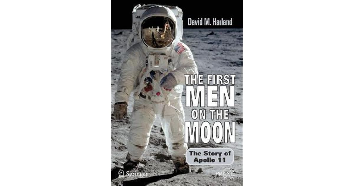The First Men on the Moon: The Story of Apollo 11 by David M. Harland