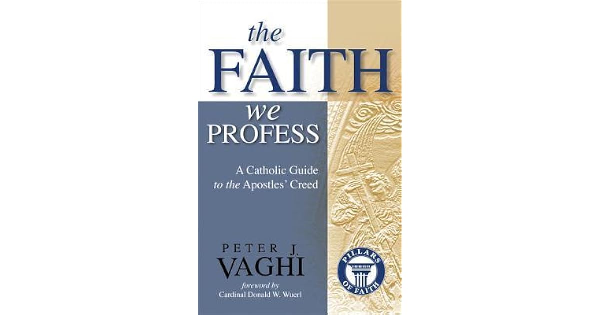 The Faith We Profess: A Catholic Guide to the Apostles' Creed by Peter ...