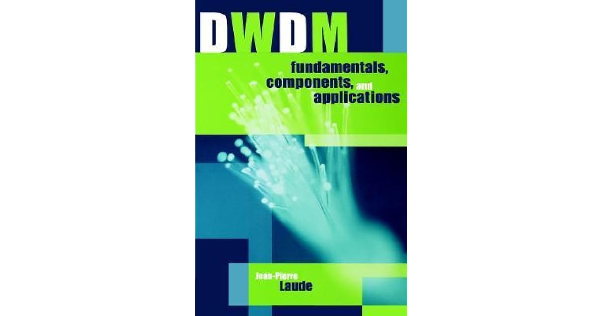 Dwdm Fundamentals, Components and Applications by Jean-Pierre Laude