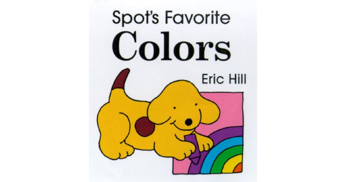 Spot's Favorite Colors by Eric Hill
