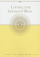 Living the Infinite Way by Joel S. Goldsmith