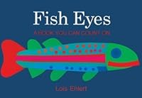 Fish Eyes: A Book You Can Count On by Lois Ehlert
