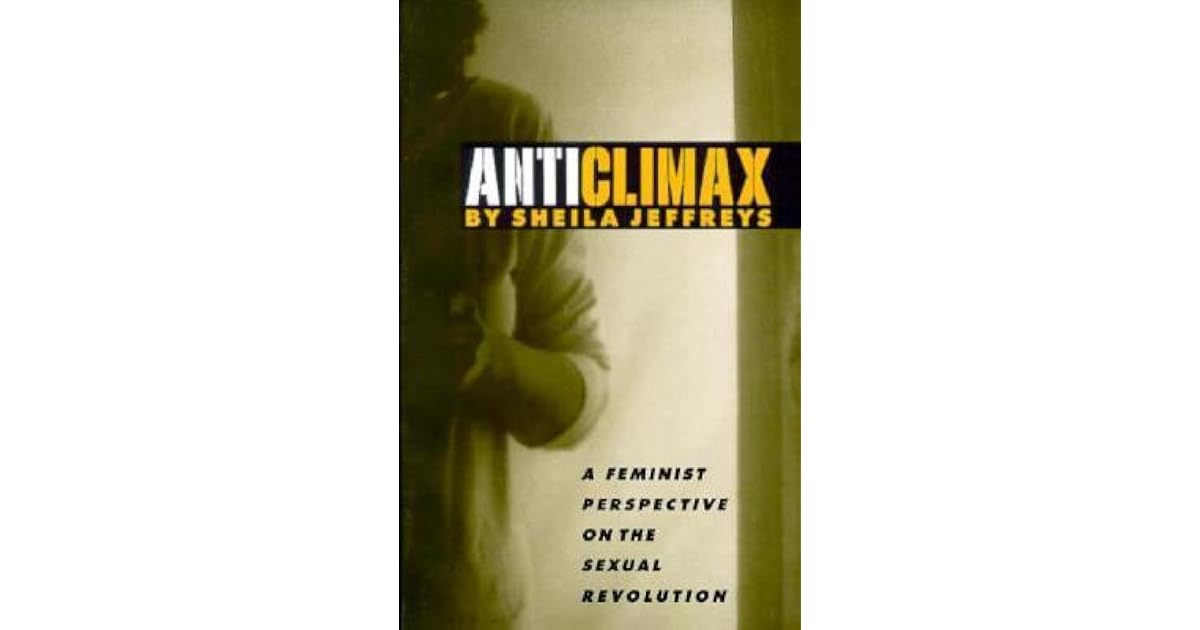 Anticlimax: A Feminist Perspective on the Sexual Revolution by Sheila ...
