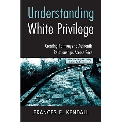 Understanding White Privilege: Creating Pathways to Authentic ...