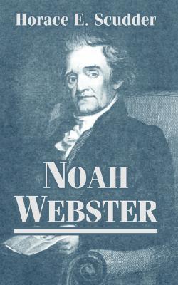 Noah Webster by Horace Elisha Scudder