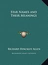 Star Names: Their Lore and Meaning by Richard Hinckley Allen