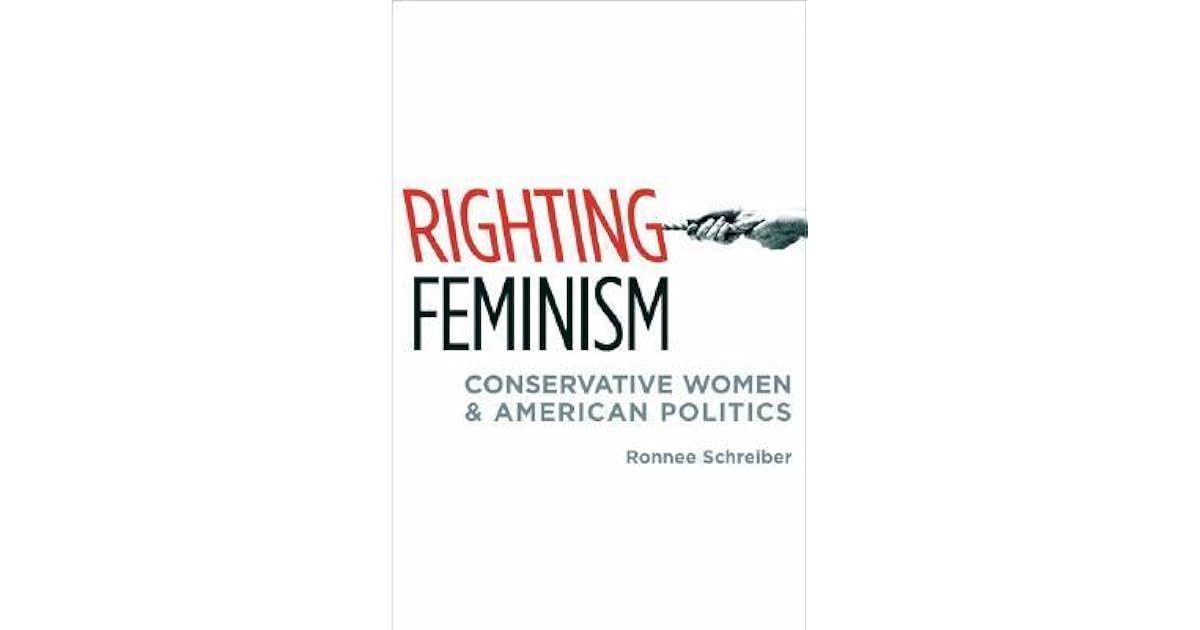 Righting Feminism: Conservative Women and American Politics by Ronnee ...