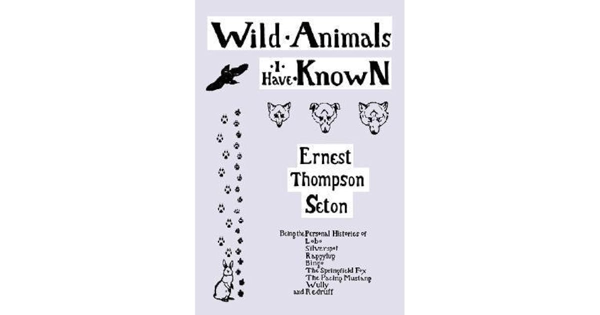 Wild Animals I Have Known by Ernest Thompson Seton