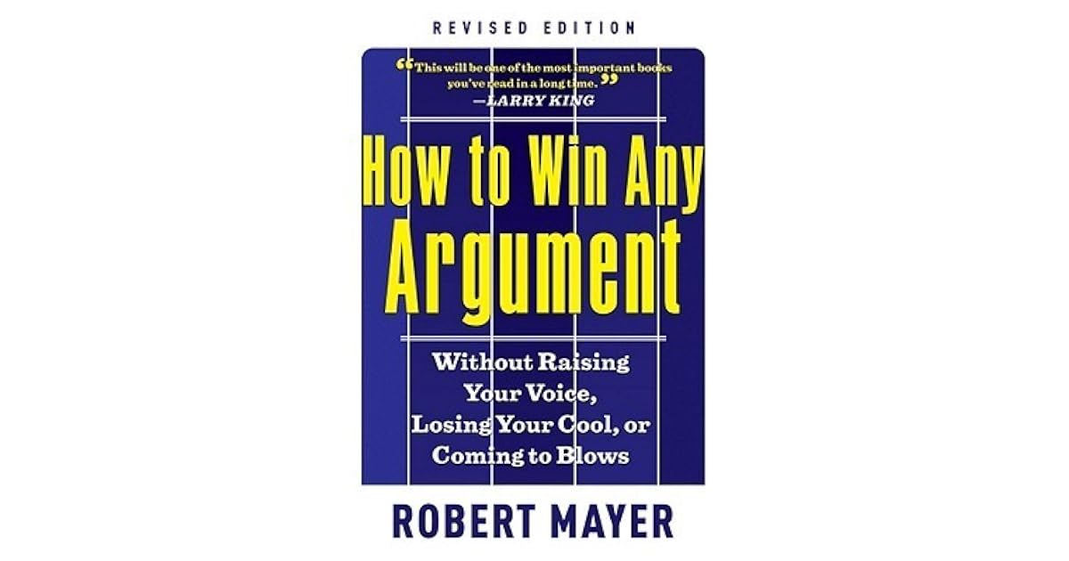How to Win Any Argument, Revised Edition: Without Raising Your Voice ...