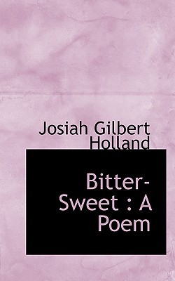Bitter-Sweet: A Poem by J.G. Holland