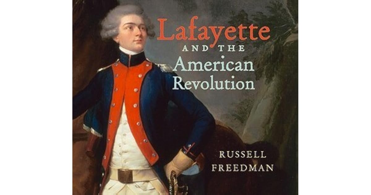 Lafayette and the American Revolution by Russell Freedman