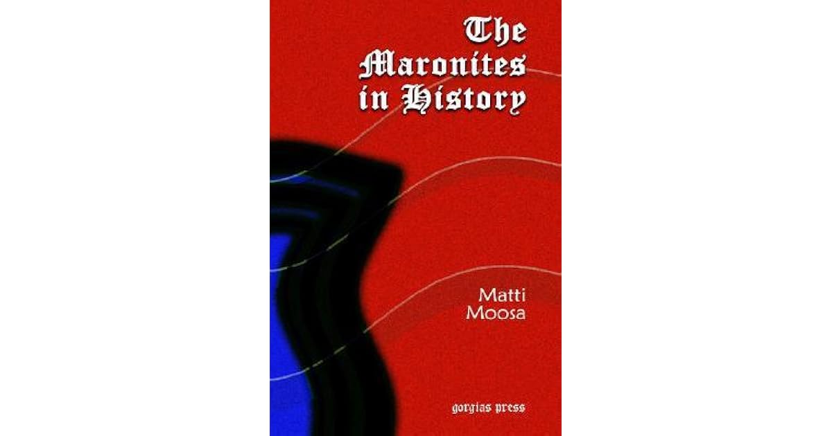The Maronites in History by Matti Moosa