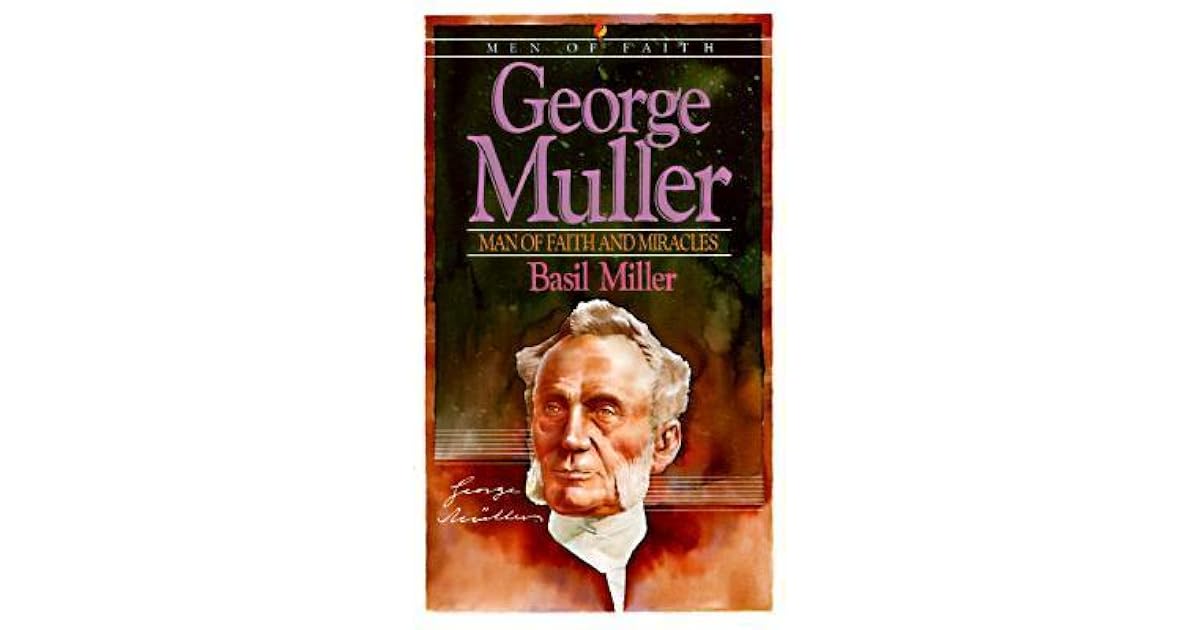 George Muller: Man of Faith and Miracles by Basil Miller