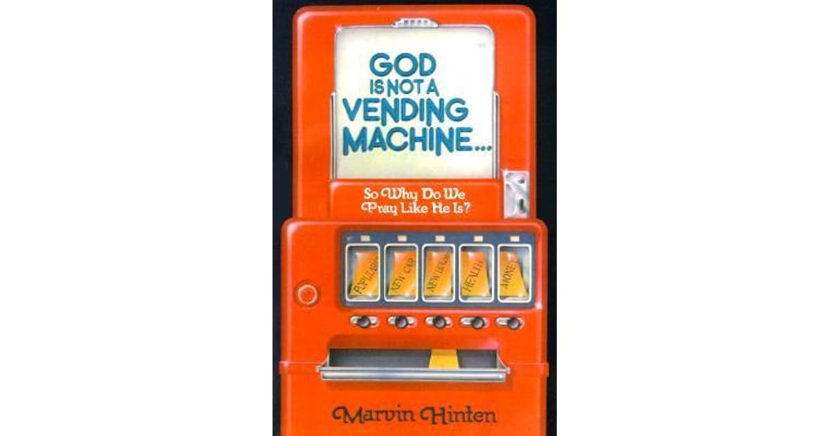 God is Not a Vending Machine by Marvin Hinten