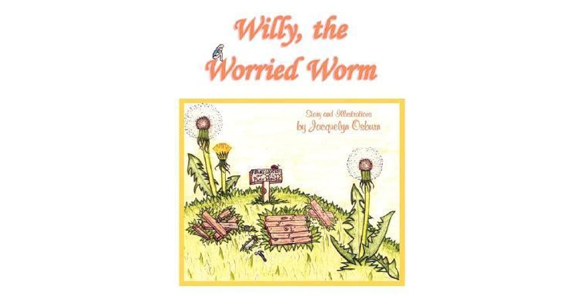 Willy, the Worried Worm by Jacquelyn Osburn