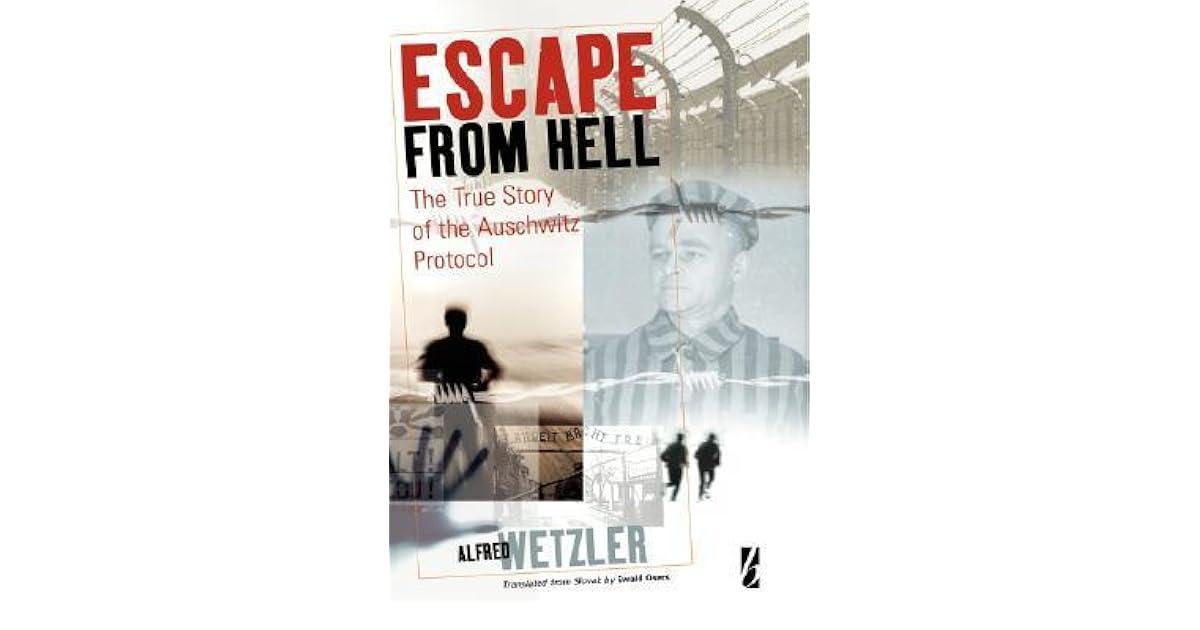 Escape from Hell: The True Story of the Auschwitz Protocol by Alfréd ...
