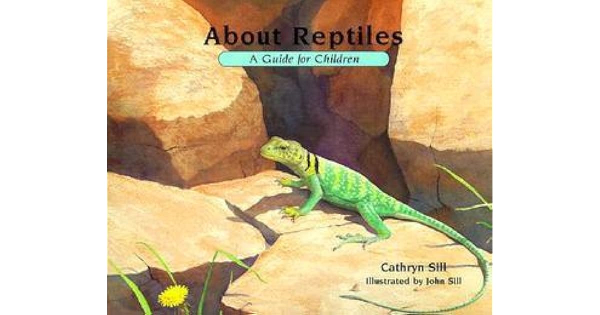 About Reptiles: A Guide for Children by Cathryn Sill