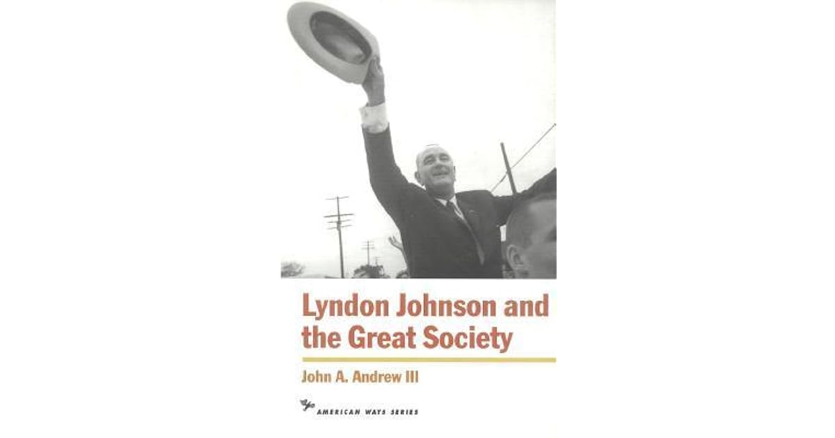 Lyndon Johnson and the Great Society by John A. Andrew III