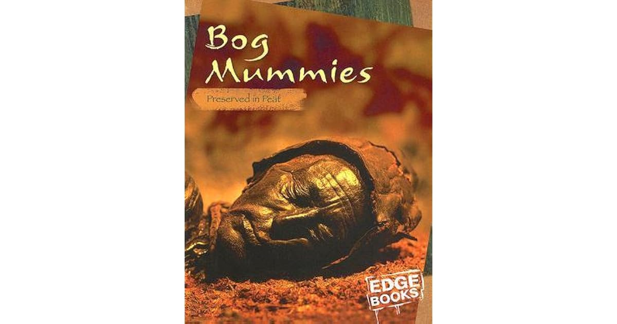 Bog Mummies: Preserved in Peat by Charlotte Wilcox