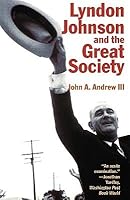 Lyndon Johnson and the Great Society by John A. Andrew III