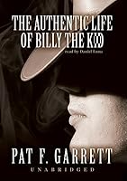 The Authentic Life of Billy the Kid by Pat F. Garrett