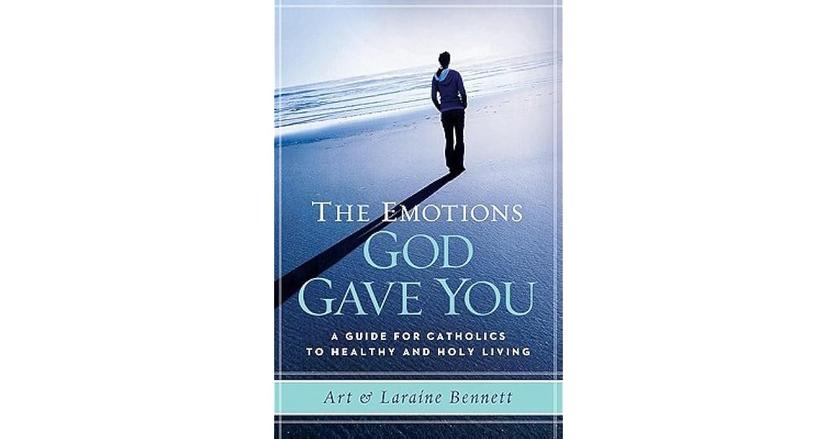 The Emotions God Gave You: A Guide for Catholics to Healthy and Holy ...