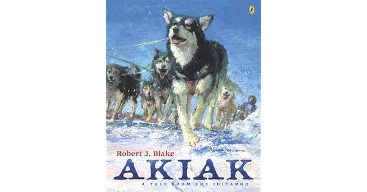 Akiak: A Tale From the Iditarod by Robert J. Blake