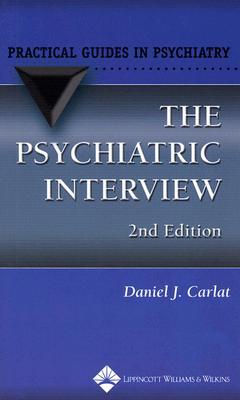 The Psychiatric Interview: A Practical Guide by Daniel J. Carlat