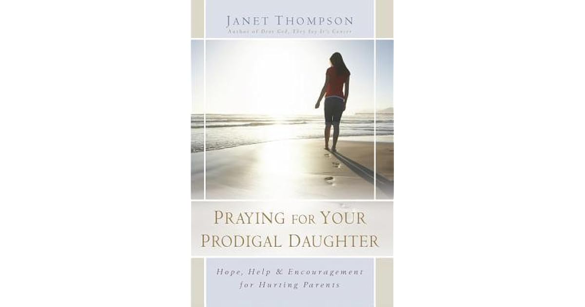 Praying for Your Prodigal Daughter: Hope, Help Encouragement for ...