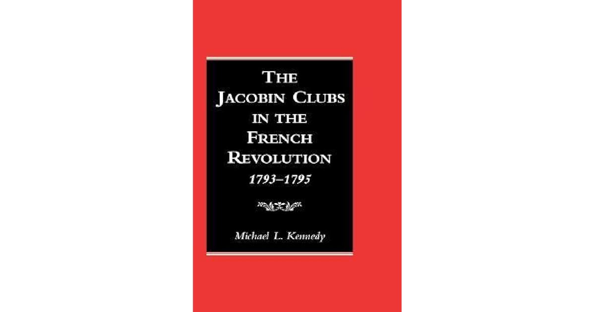 The Jacobin Clubs In The French Revolution, 1793 1795 by Michael L. Kennedy