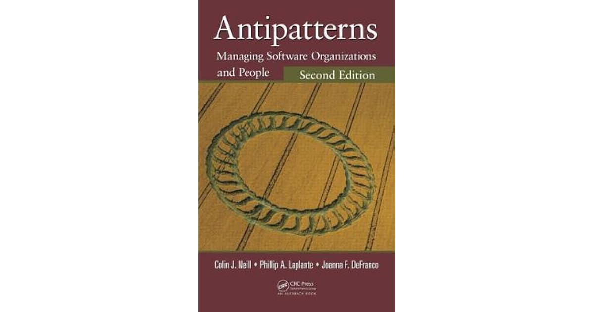 Antipatterns: Managing Software Organizations and People by Colin J. Neill