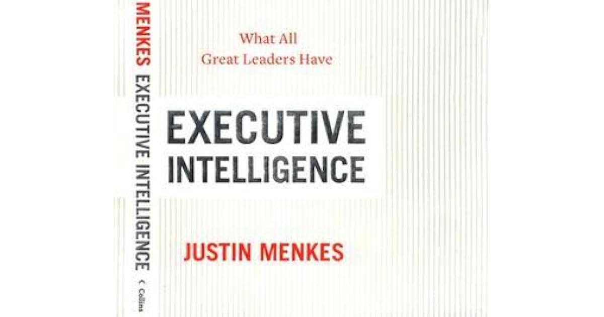 Executive Intelligence: What All Great Leaders Have by Justin Menkes