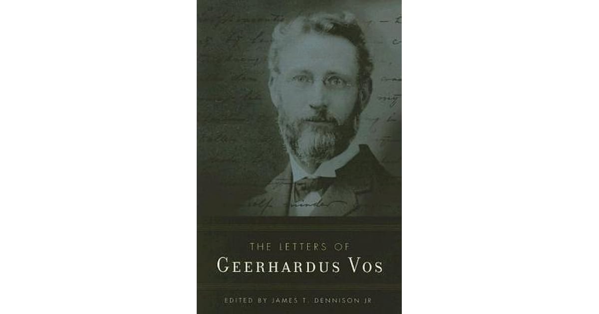 The Letters of Geerhardus Vos by Geerhardus Vos