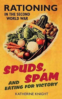 Spuds, Spam And Eating For Victory: Rationing In The Second World War ...