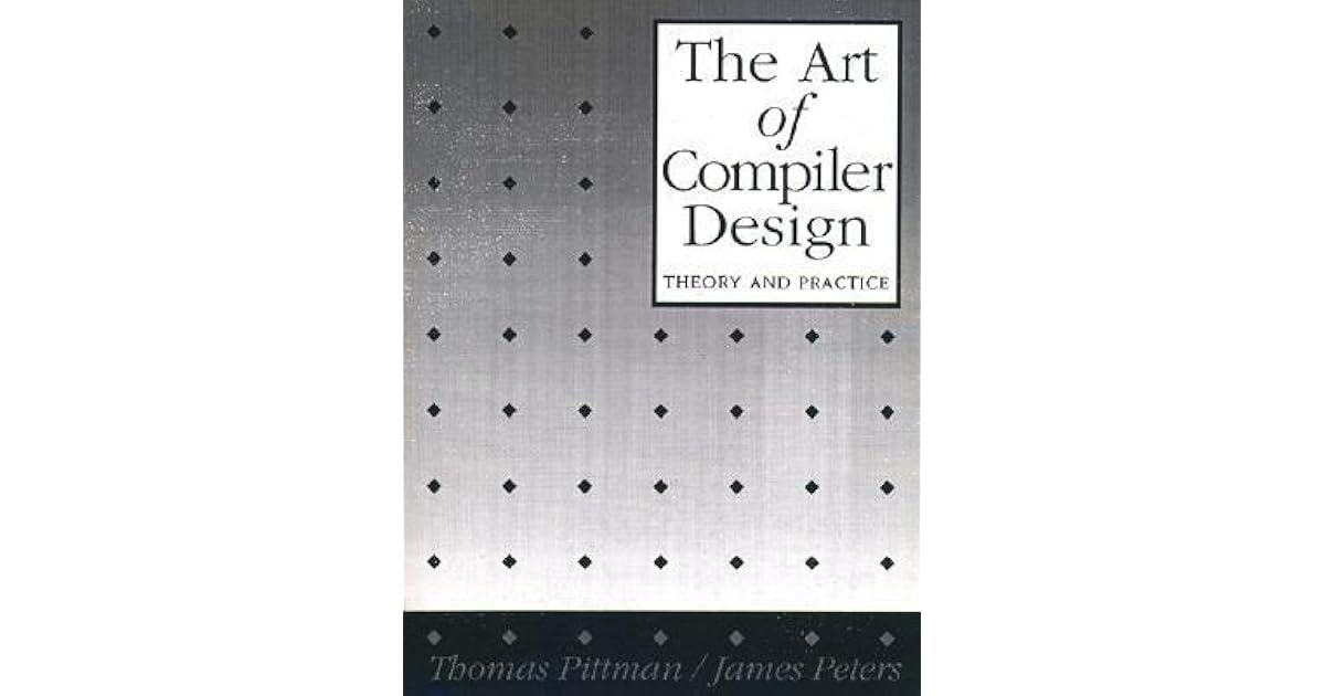 The Art of Compiler Design: Theory and Practice by Thomas Pittman