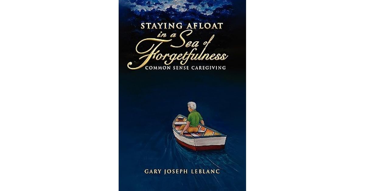 Staying Afloat in a Sea of Forgetfulness by Gary Joseph LeBlanc