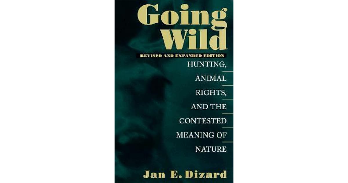 Going Wild: Hunting, Animal Rights, and the Contested Meaning of Nature ...