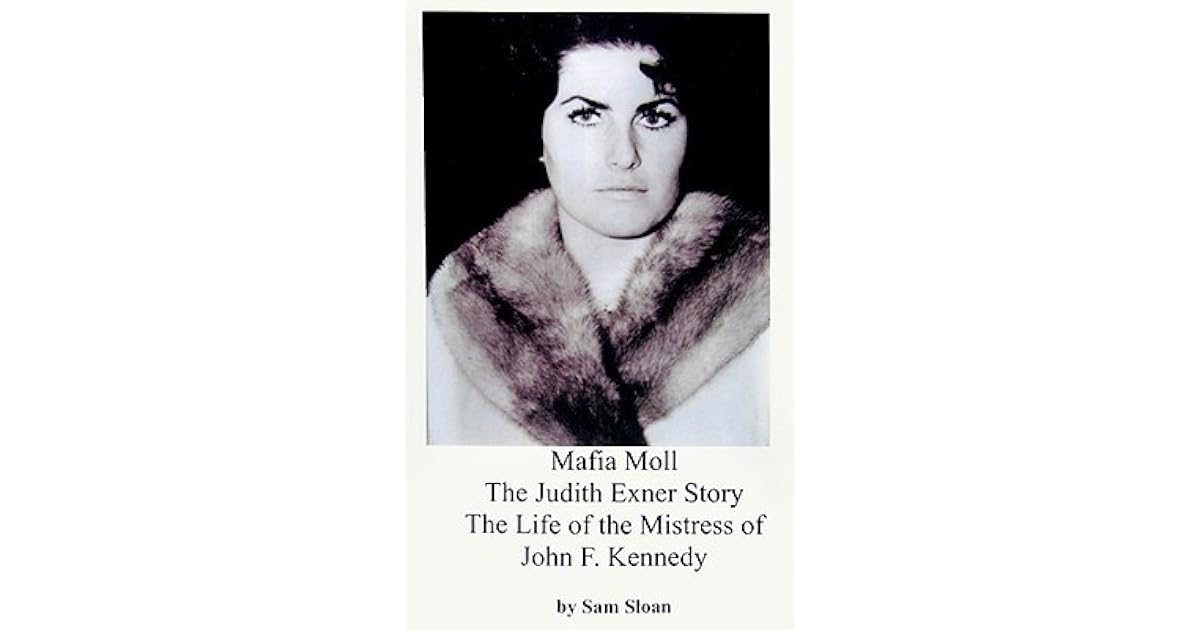 Mafia Moll: The Judith Exner Story, the Life of the Mistress of John F ...
