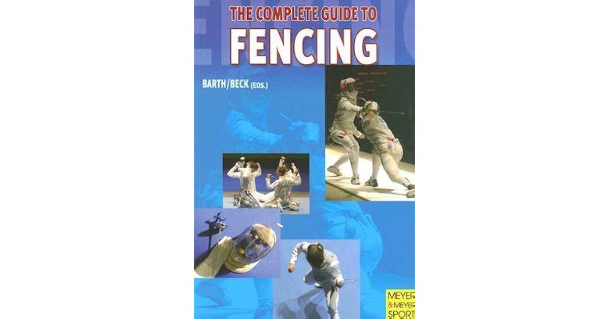 The Complete Guide to Fencing by Berndt Barth