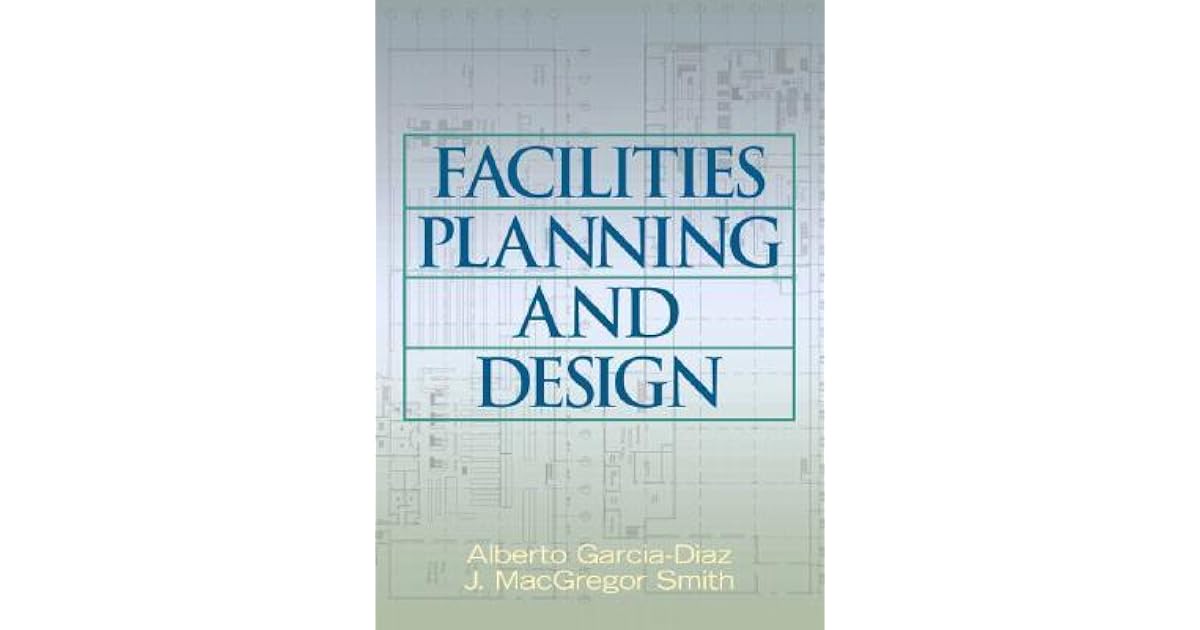 Facilities Planning and Design by Alberto Garcia-Diaz