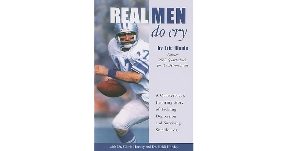 Real Men Do Cry: A Quarterback's Inspiring Story of Tackling Depression ...