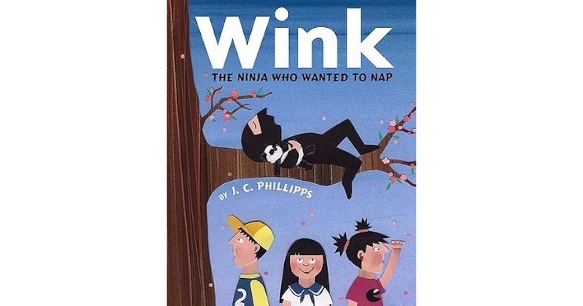Wink: The Ninja Who Wanted to Nap by J.C. Phillipps