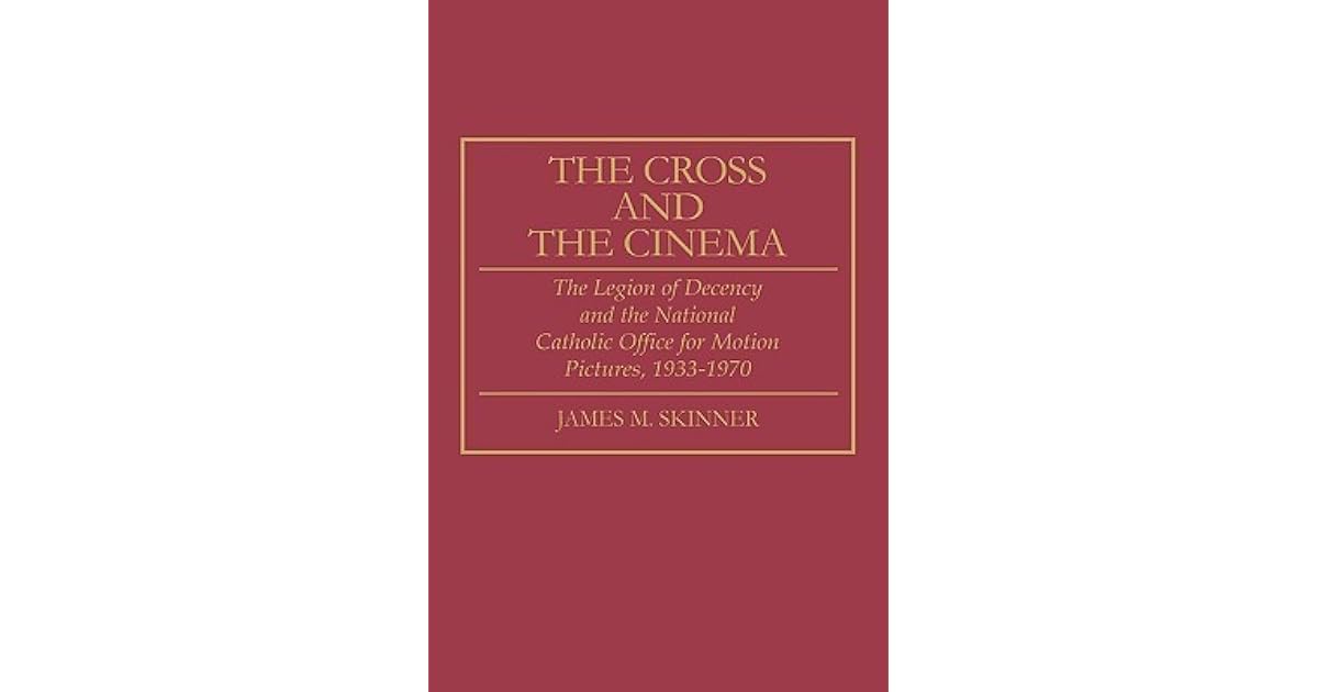 The Cross and the Cinema: The Legion of Decency and the National ...