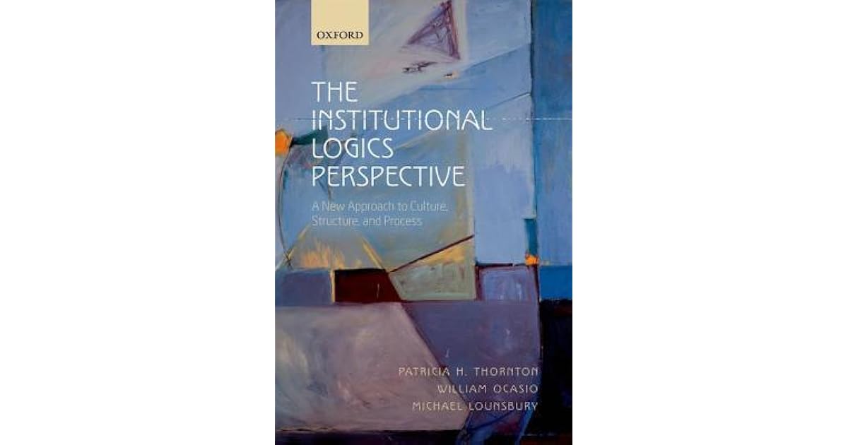 The Institutional Logics Perspective: A New Approach to Culture ...