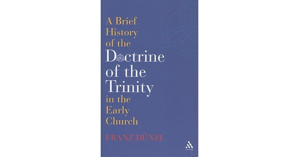 A Brief History of the Doctrine of the Trinity in the Early Church by ...