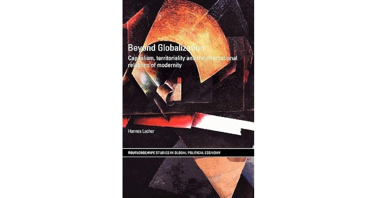 Beyond Globalization: Capitalism, Territoriality and the International ...