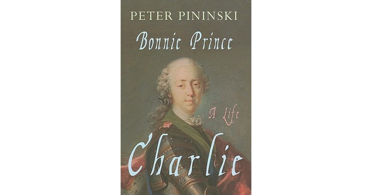 Bonnie Prince Charlie: A Life by Peter Pininski