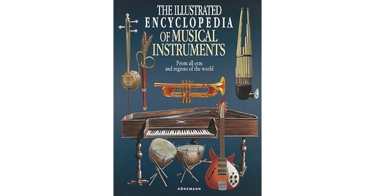 The Illustrated Encyclopedia Of Musical Instruments: From All Eras And ...