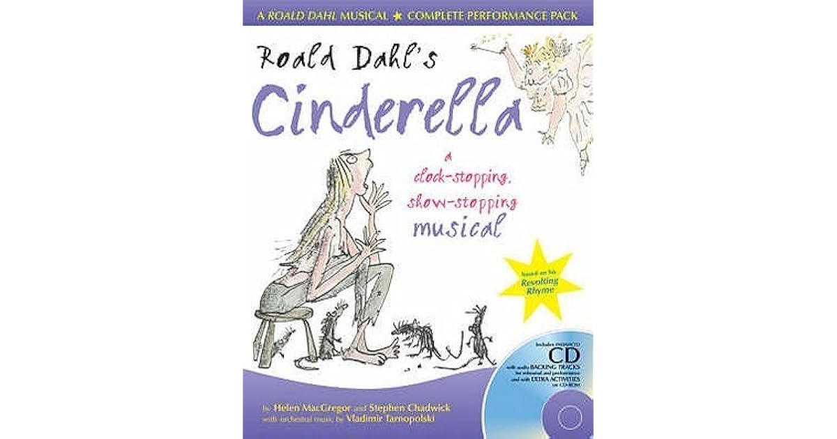 Roald Dahl's Cinderella: A Clock Stopping, Show Stopping Musical by Helen MacGregor
