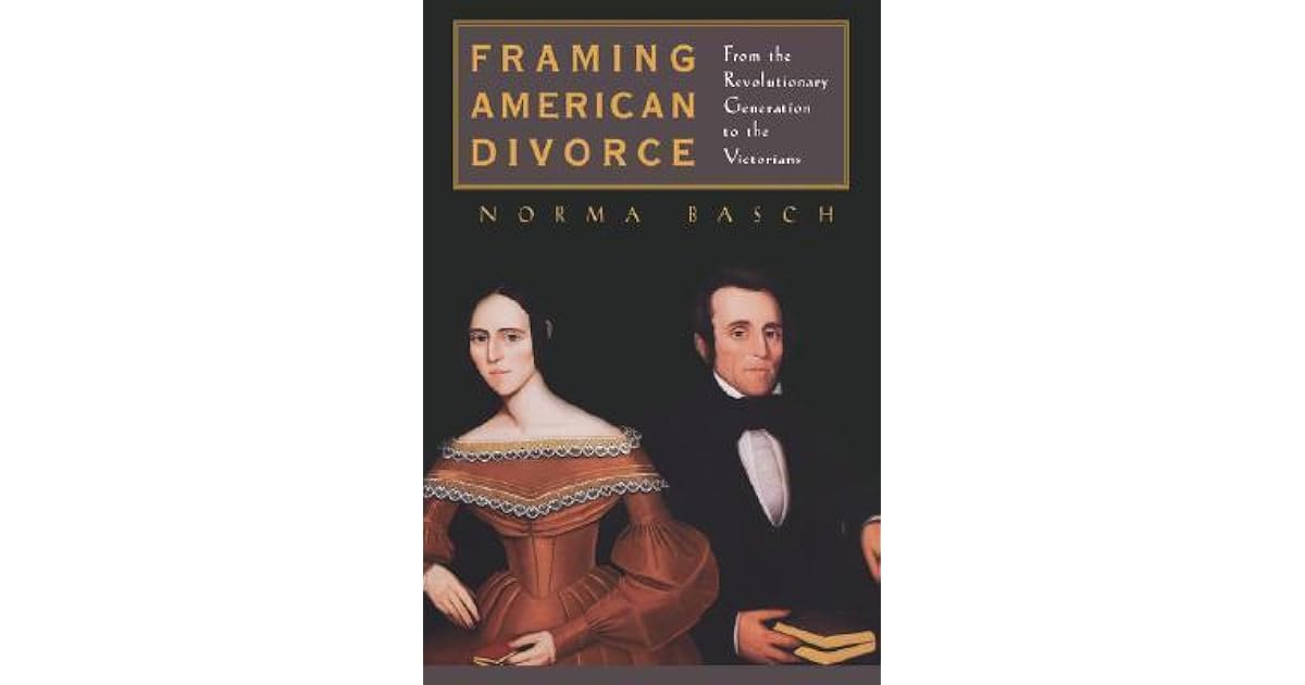 Framing American Divorce: From the Revolutionary Generation to the ...